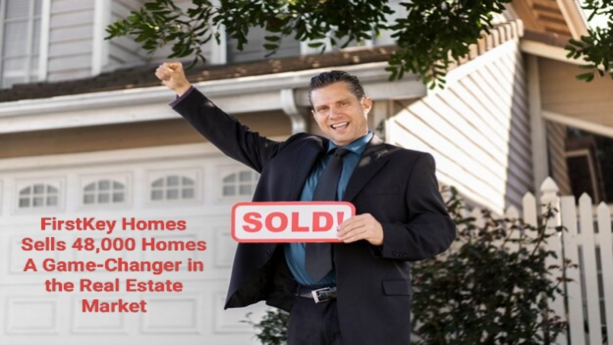 FirstKey Homes Sells 48,000 Homes: A Game-Changer in the Real Estate Market