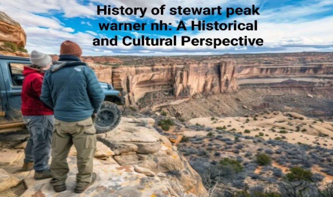 History of stewart peak warner nh: A Historical and Cultural Perspective